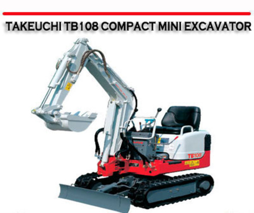 TAKEUCHI TB108 COMPACT MINI EXCAVATOR REPAIR MANUAL - Tradebit